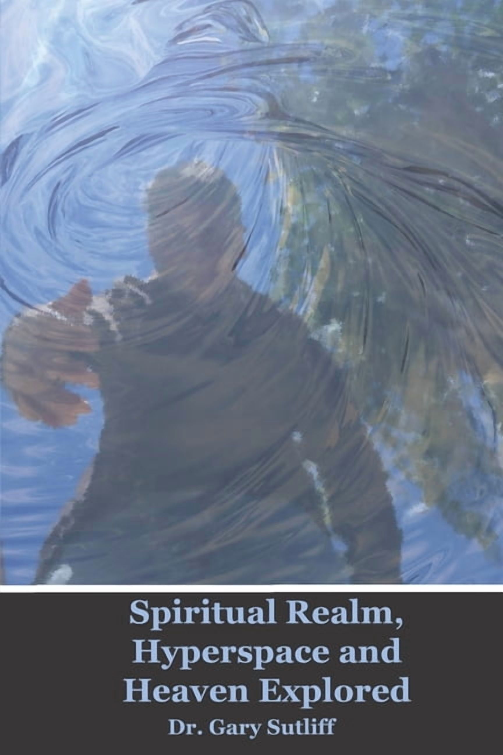 Spiritual Realm, Hyperspace and Heaven Explored: Assuming a higher ...