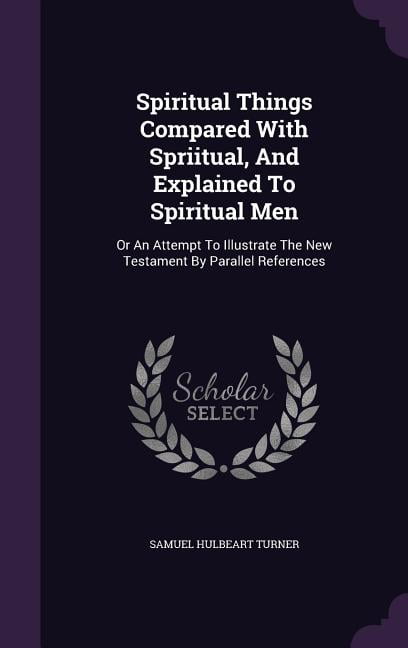 Spiritual Things Compared With Spriitual, And Explained To Spiritual ...