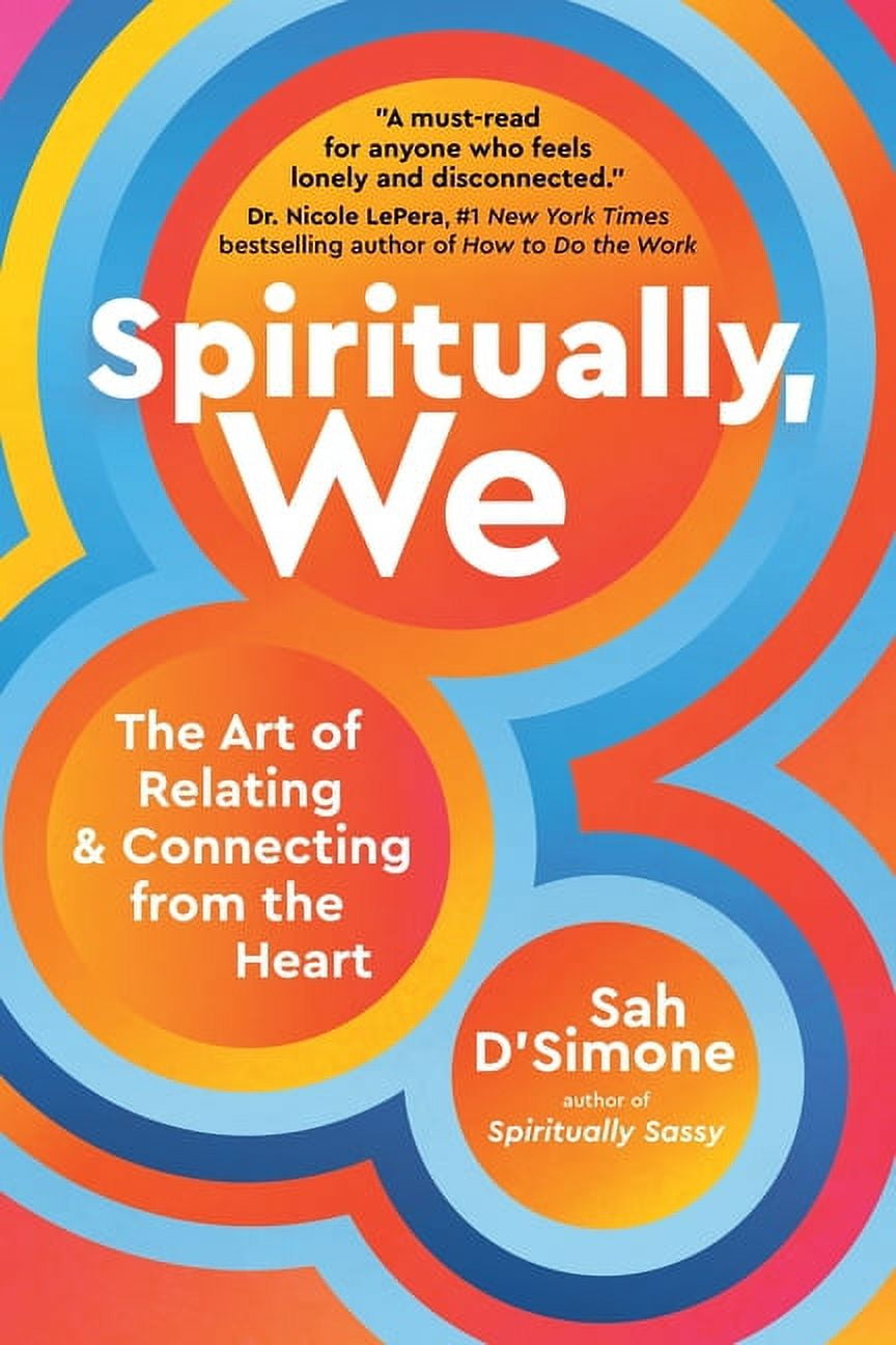 Spiritually, We: The Art of Relating and Connecting from the Heart ...