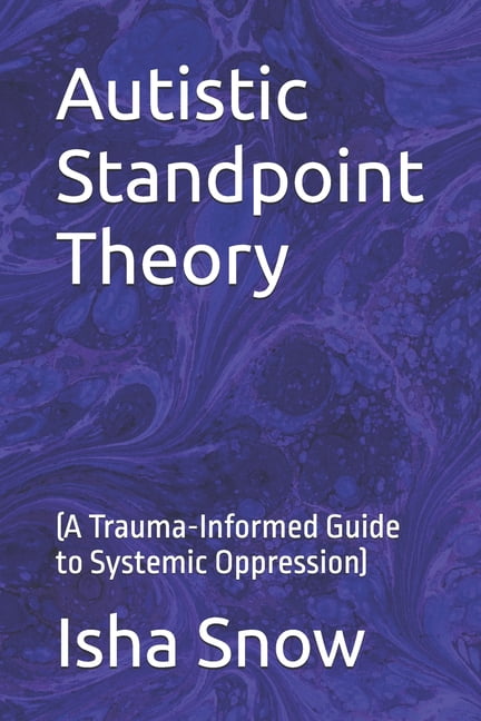 Spirolateral.Org Trauma-Informed Systems Autistic Standpoint Theory: (A ...