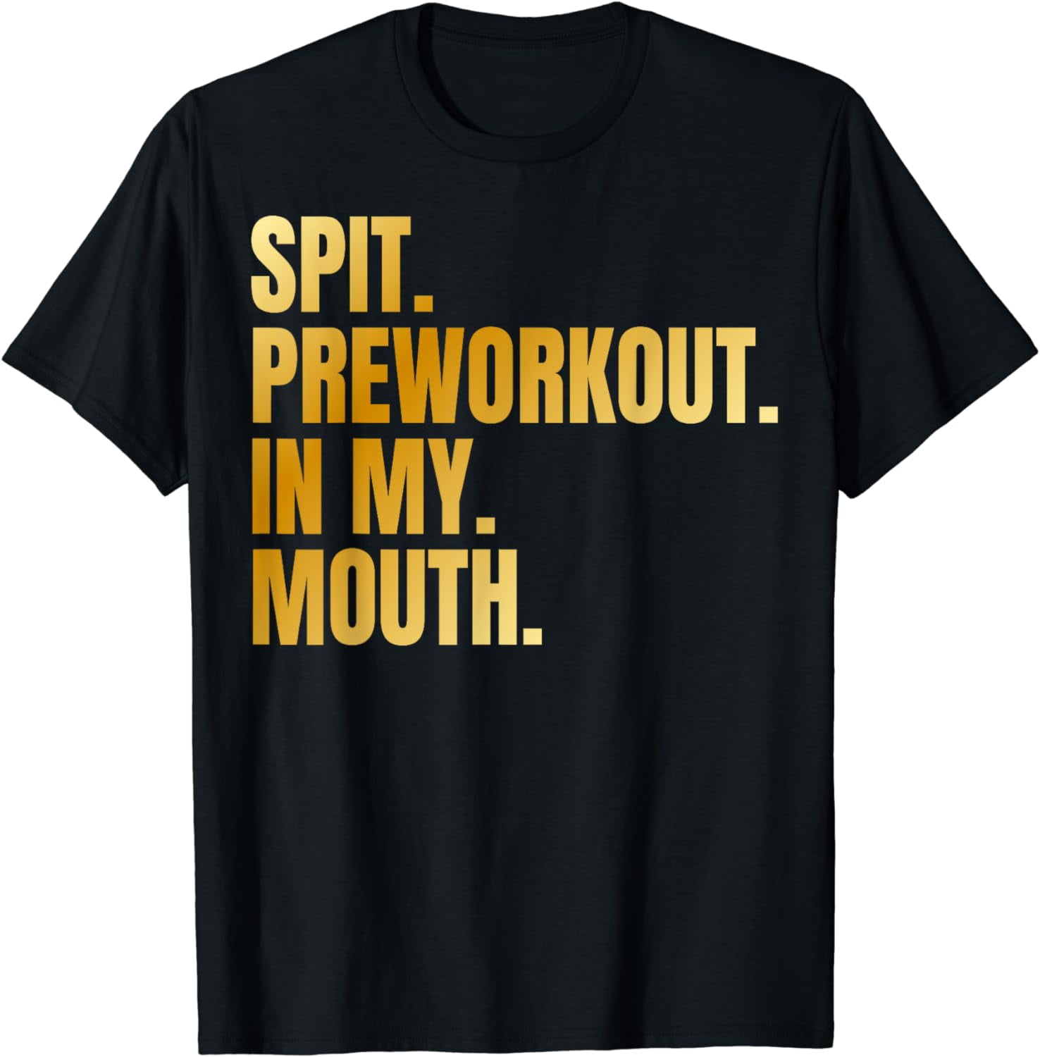 Spit Preworkout In My Mouth Gym Workout Funny Meme T-Shirt - Walmart.com