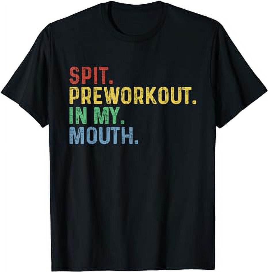 Spit Preworkout In My Mouth T-Shirt - Walmart.com