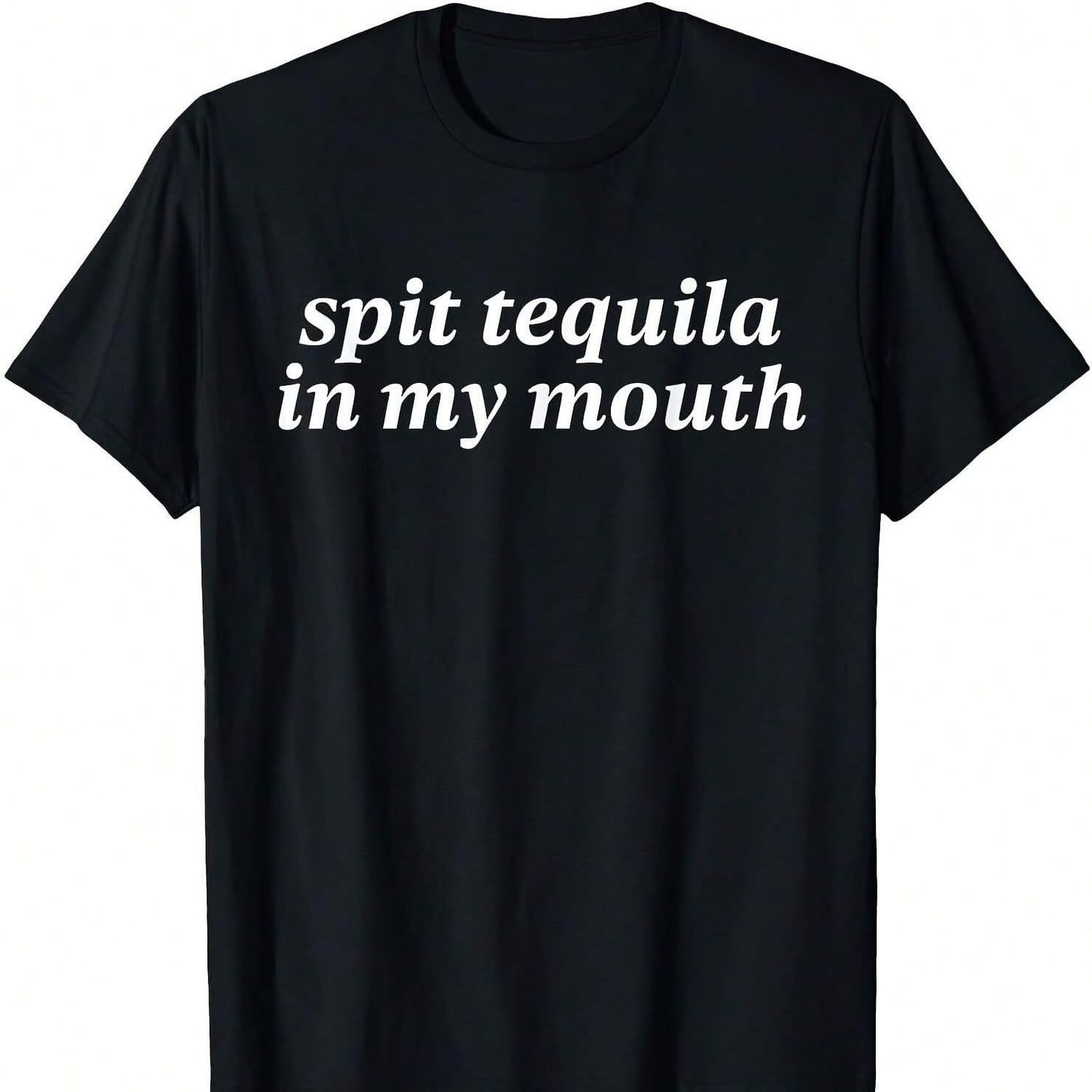 Spit Tequila In My Mouth Funnnarky ogan Alcohol Y T-S1Hirt - Walmart.com