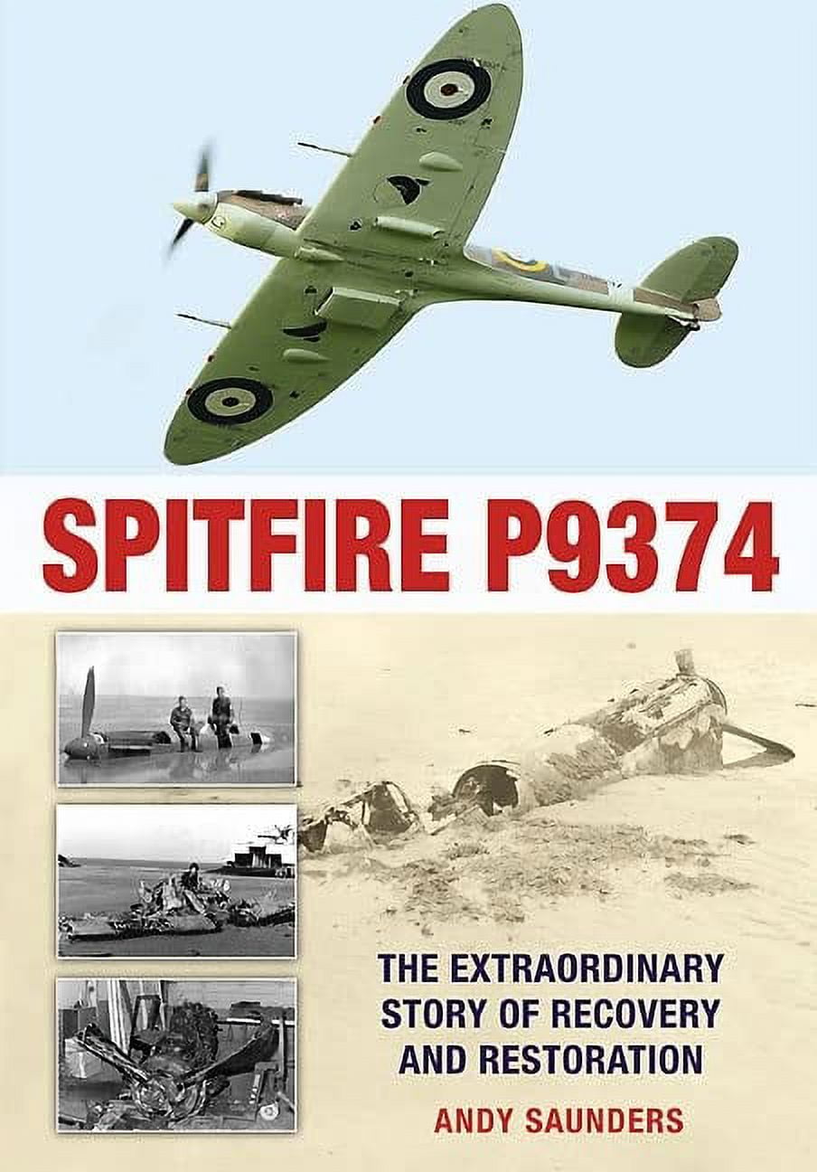 Pre-Owned Spitfire Mark I P9374: The Remarkable Story of How a Unique ...