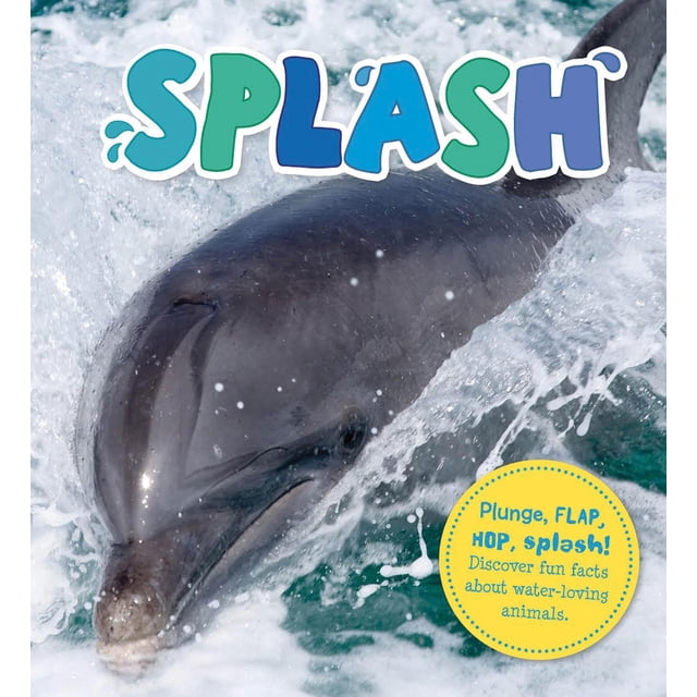 Splash : Plunge, flap, hop, splash! Discover fun facts about water ...