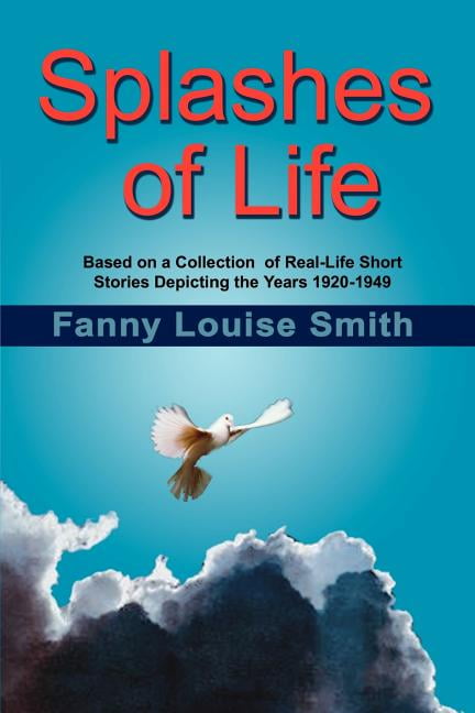 Splashes of Life: Based on a Collection of Real-Life Short Stories ...