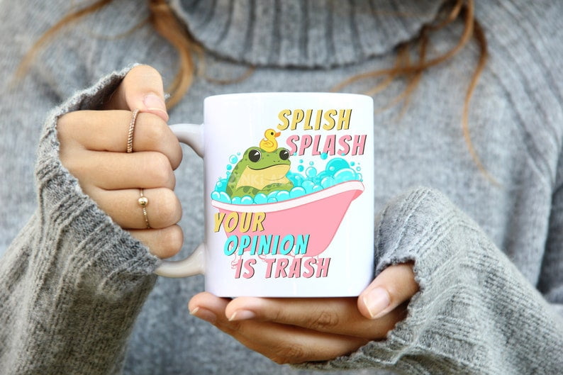 Splish Splash Your Opinion is Trash Bath Tub Frog - Unisex Coffee Mug ...