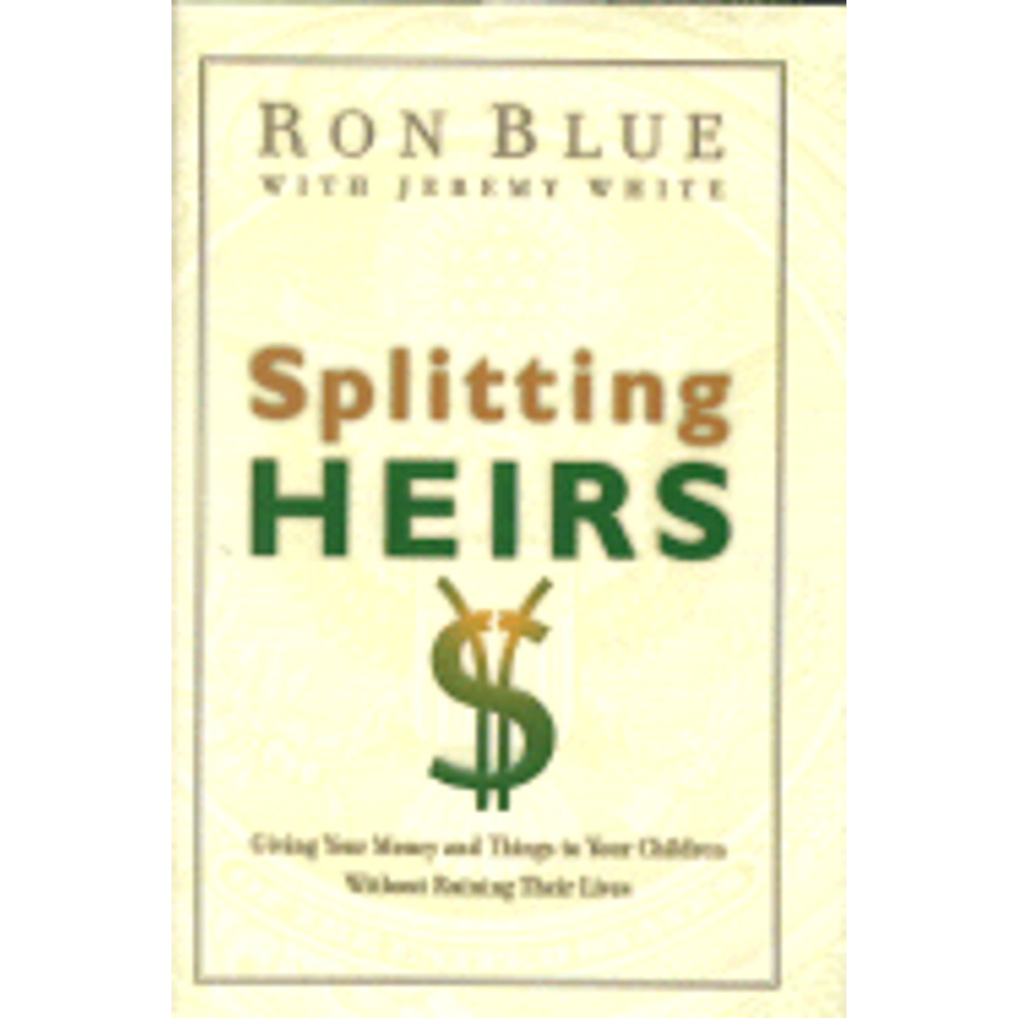 Splitting Heirs: Giving Money & Things to Your Children Without Ruining ...