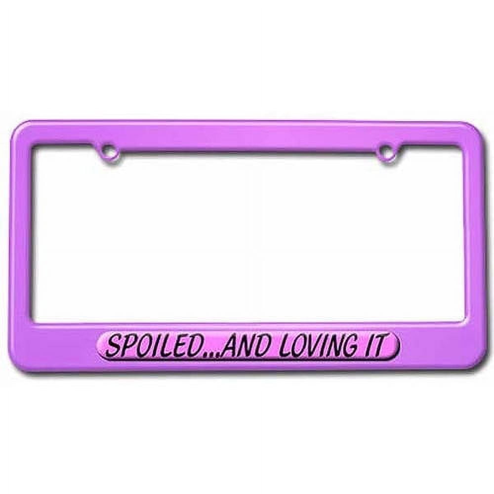 Spoiled And Loving It License Plate Tag Frame, Multiple Colors ...