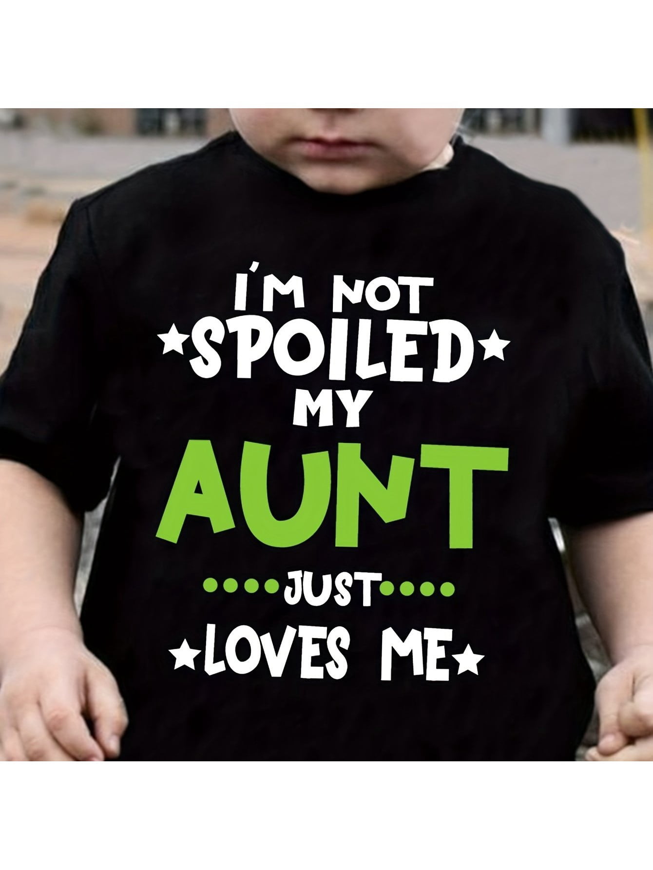 i'm Not Spoiled, it'S Just That My aunt Loves Me Letter Print Boys T ...
