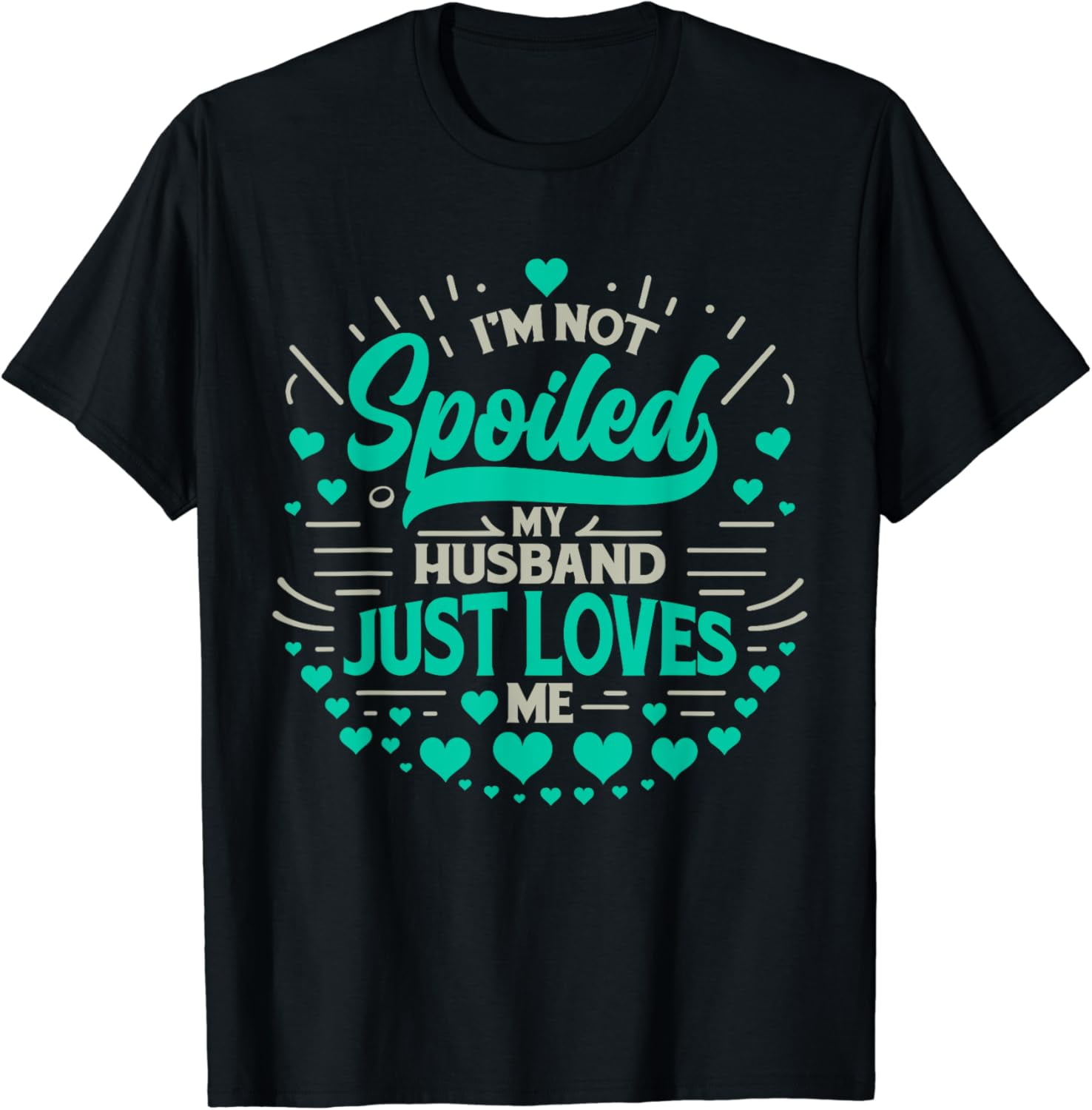 Spoiled Wife I'm Not Spoiled My Husband Just Loves Me T-Shirt - Walmart.com