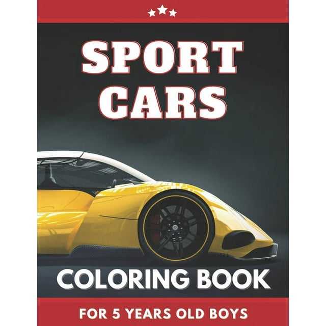 Sport Cars Coloring Book FOR 5 YEARS OLD BOYS: American Muscle, Luxury ...