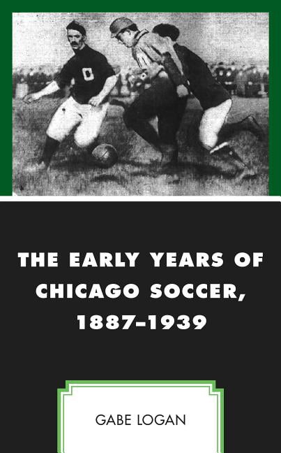 Sport, Identity, and Culture The Early Years of Chicago Soccer, 1887 ...