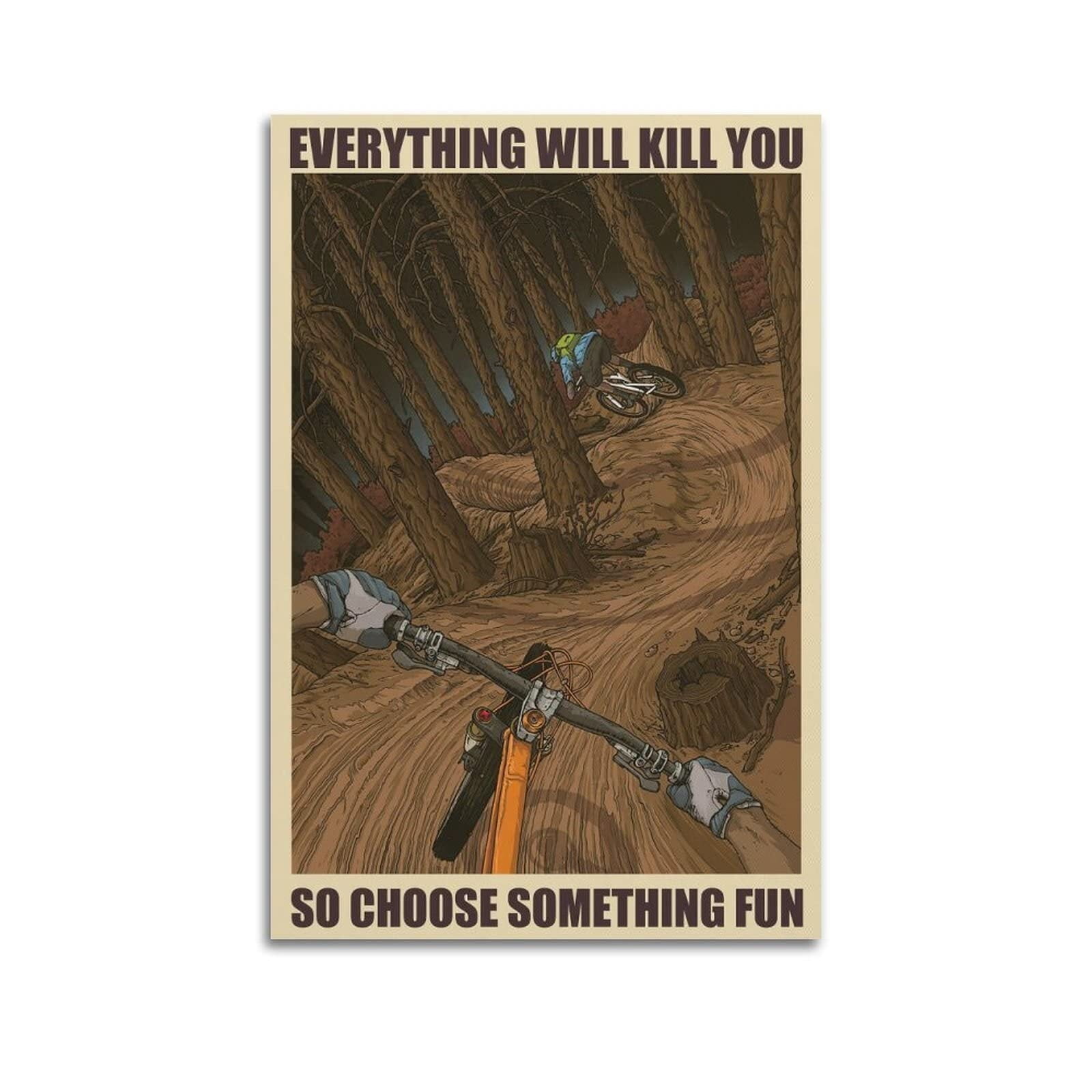 Sport Mountain Biking Poster EVERYTHING WILL KILL YOU SO CHOOSE ...