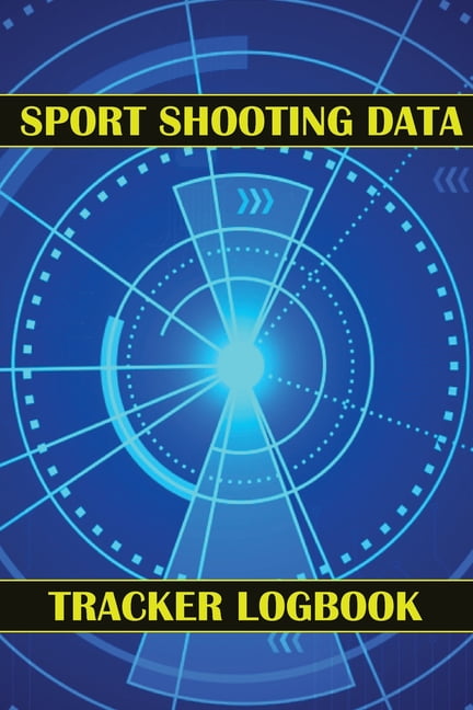 Sport Shooting Data Tracker Logbook: Keep Record Date, Time, Location ...