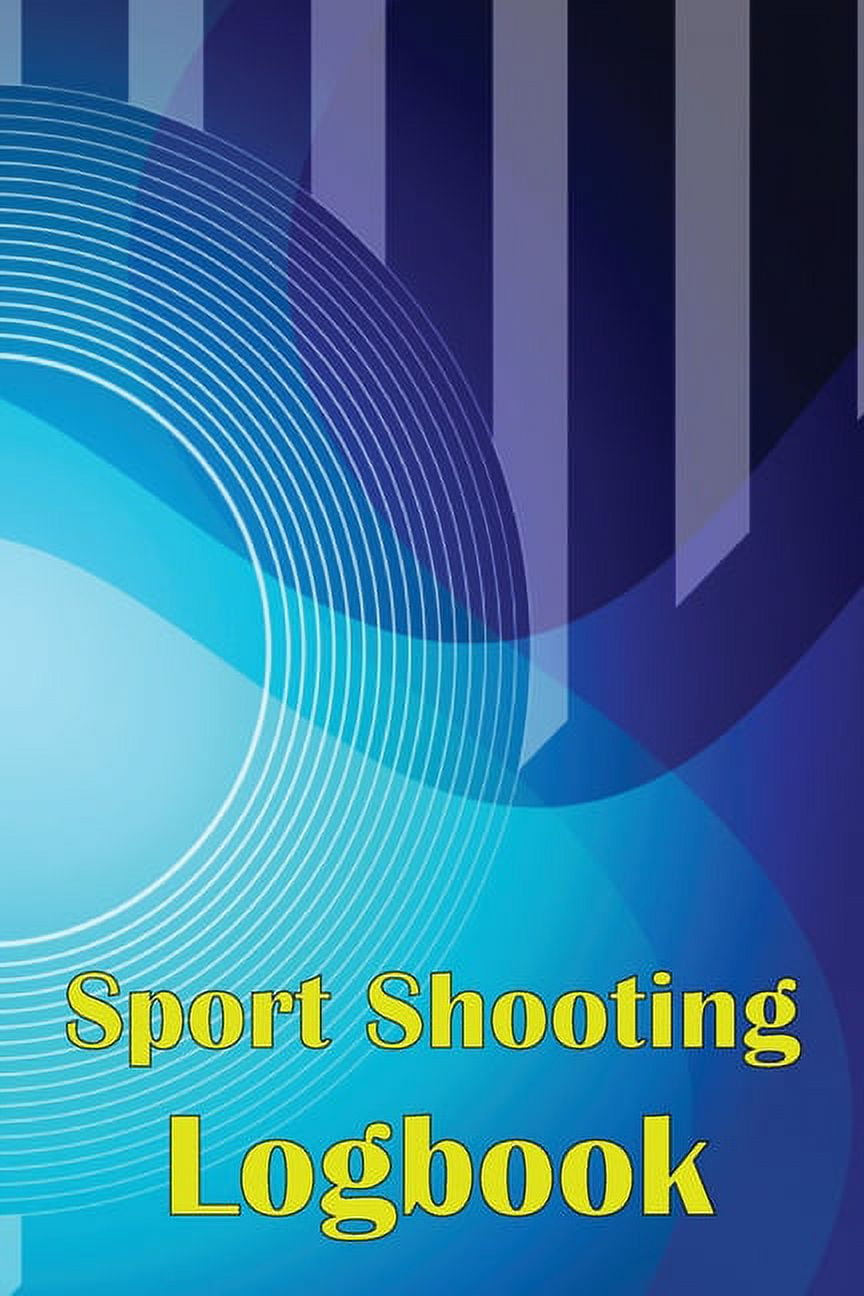 Sport Shooting Logbook: Shooting Keeper For Beginners & Professionals ...