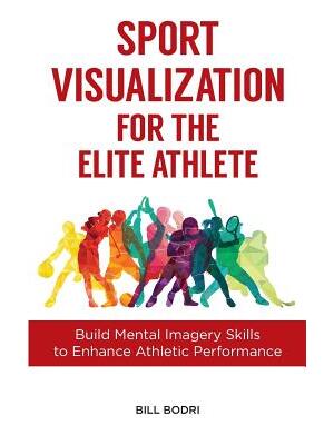 Sport Visualization for the Elite Athlete : Build Mental Imagery Skills ...