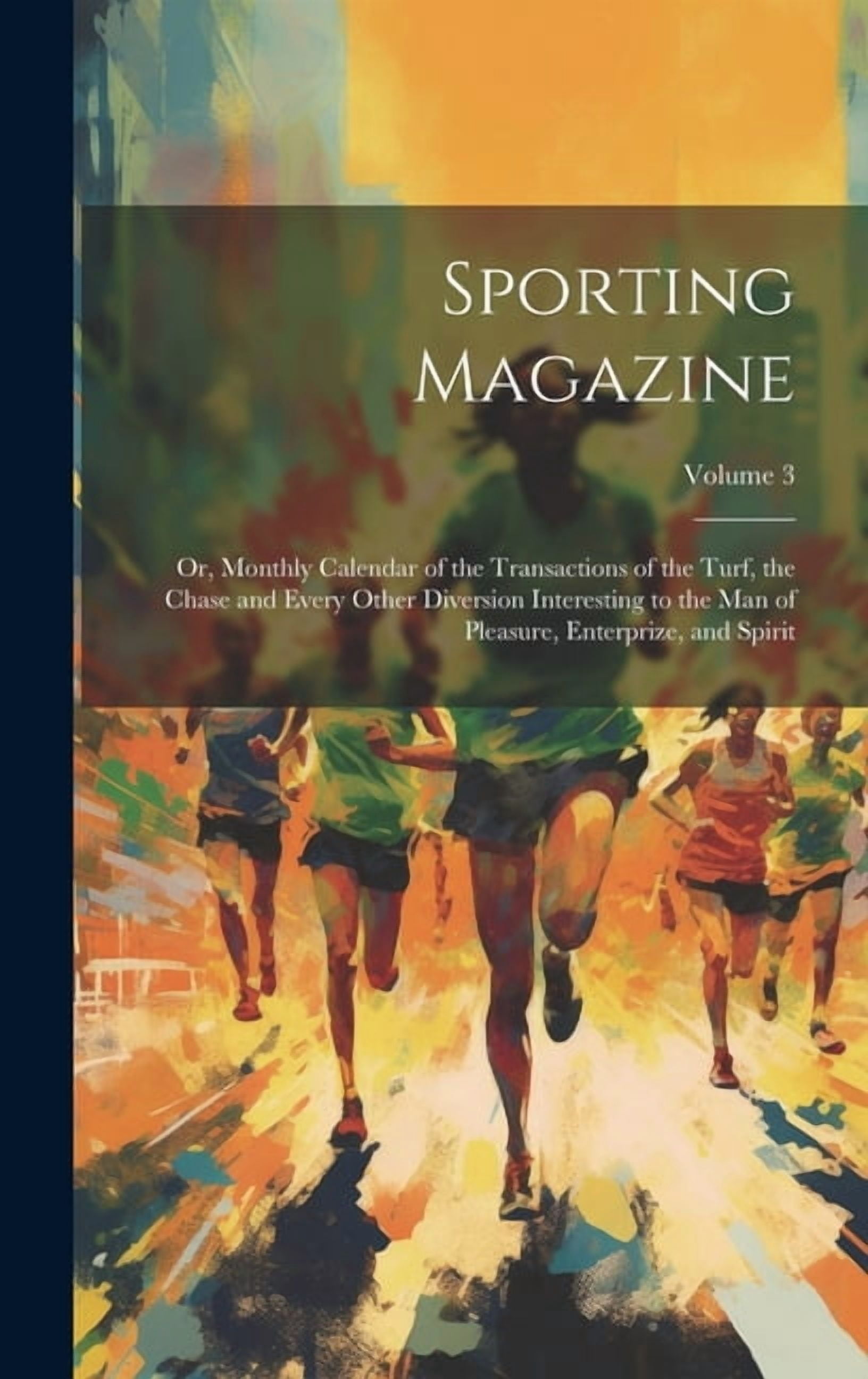 Sporting Magazine : Or, Monthly Calendar of the Transactions of the ...