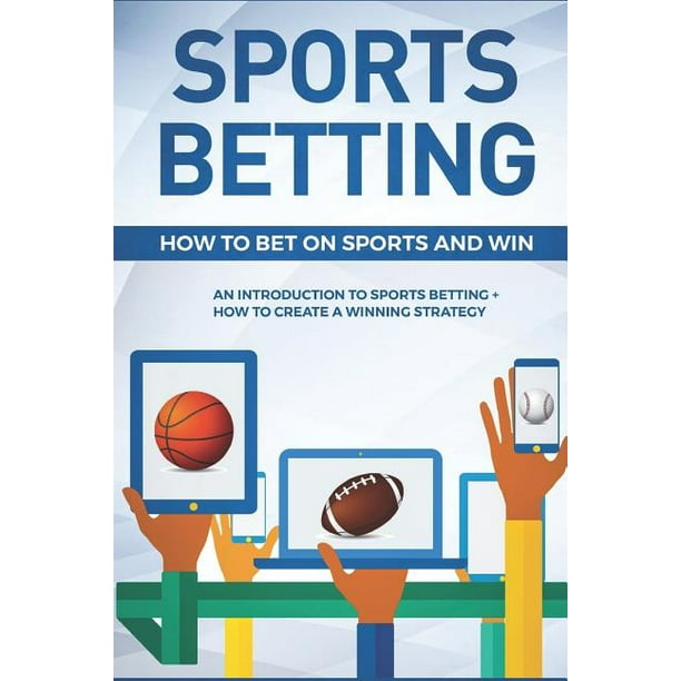 Sports Betting : How To Bet On Sports and Win: An Introduction to ...