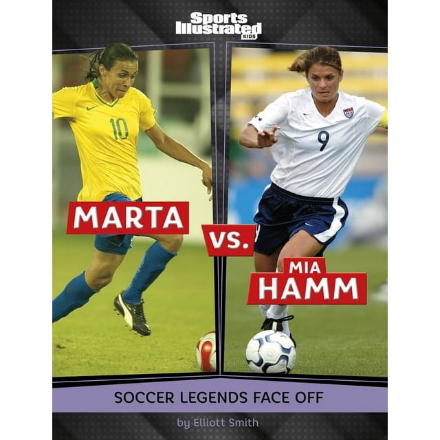 Sports Illustrated Kids: Legend vs. Lege Marta vs. Mia Hamm: Soccer ...