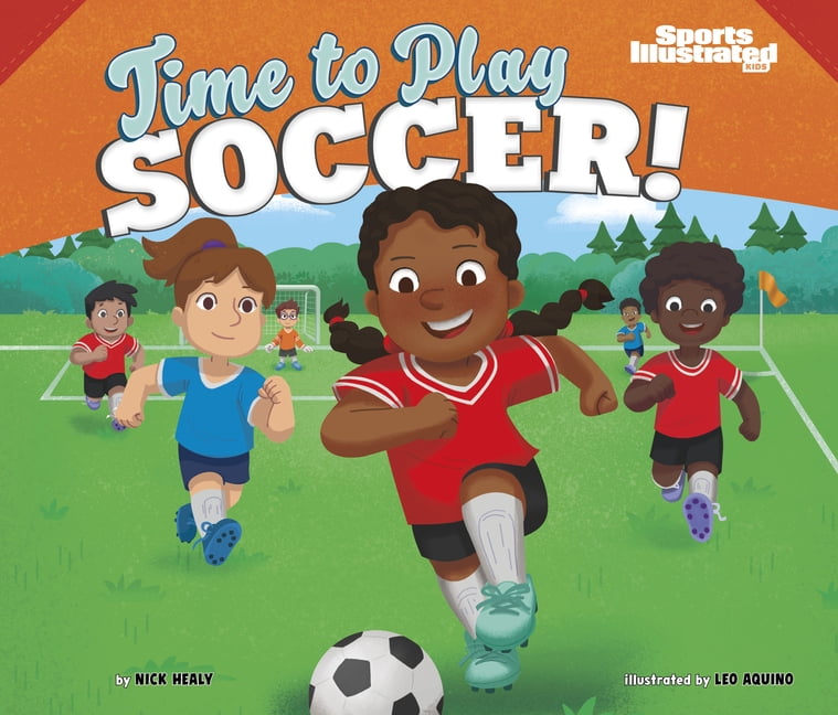 Sports Illustrated Kids: Time for Sports Time to Play Soccer ...