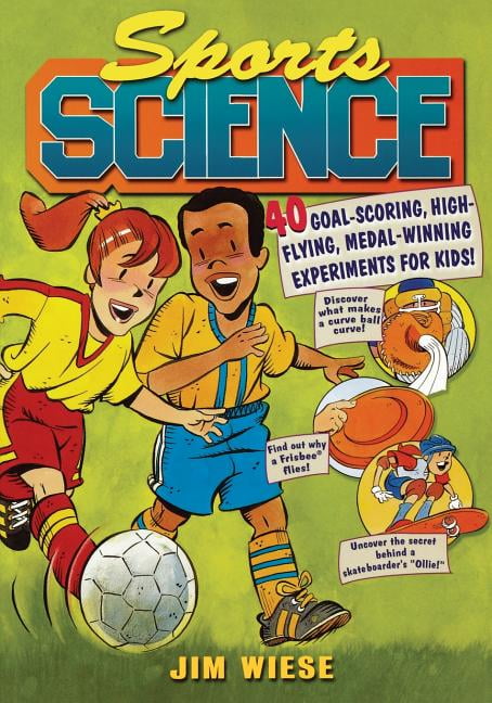 Sports Science: 40 Goal-Scoring, High-Flying, Medal-Winning Experiments ...