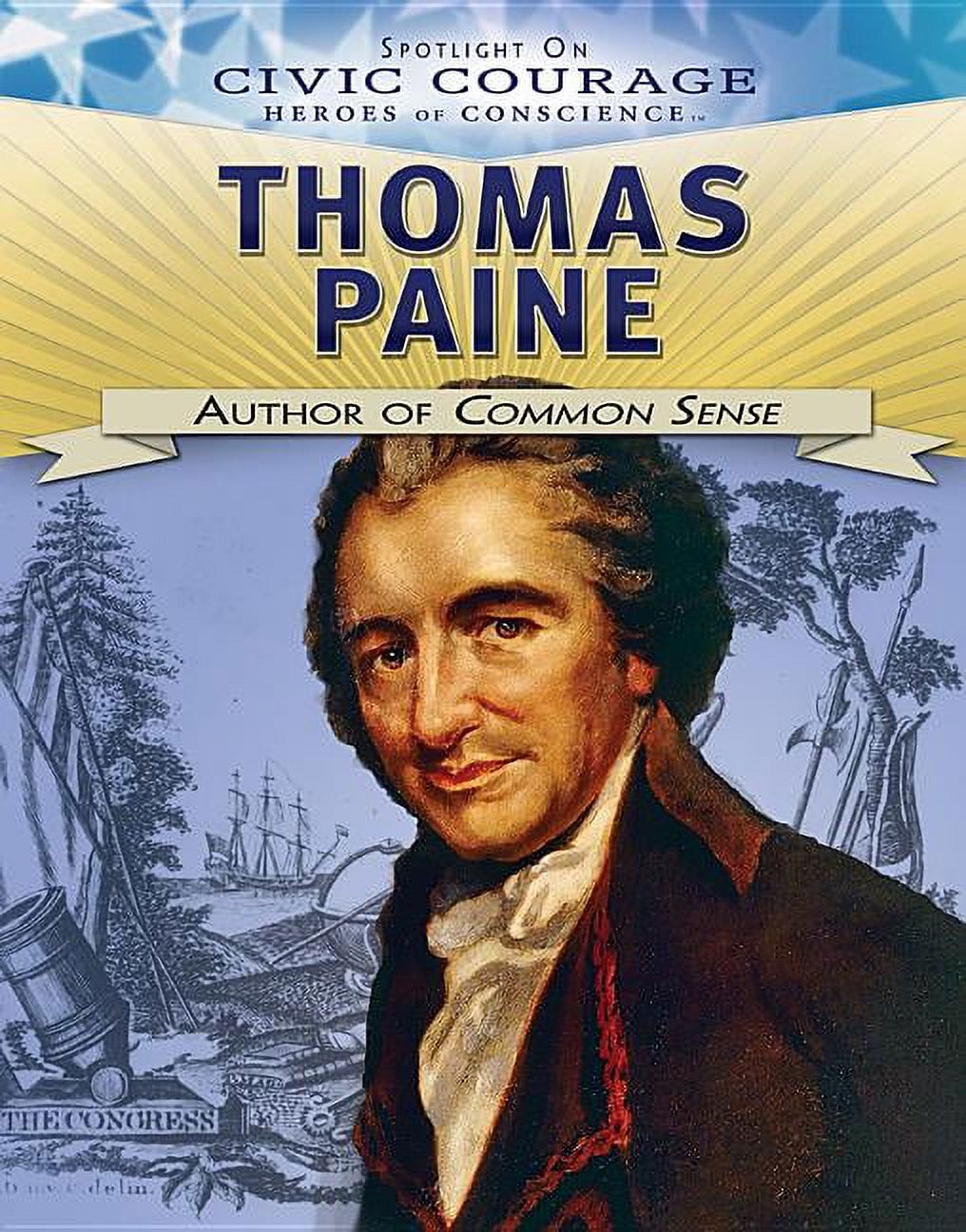 Spotlight on Civic Courage: Heroes of Conscience: Thomas Paine : Author ...