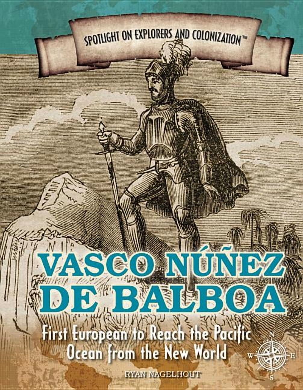 Spotlight on Explorers and Colonization Vasco Núñez de Balboa: First ...