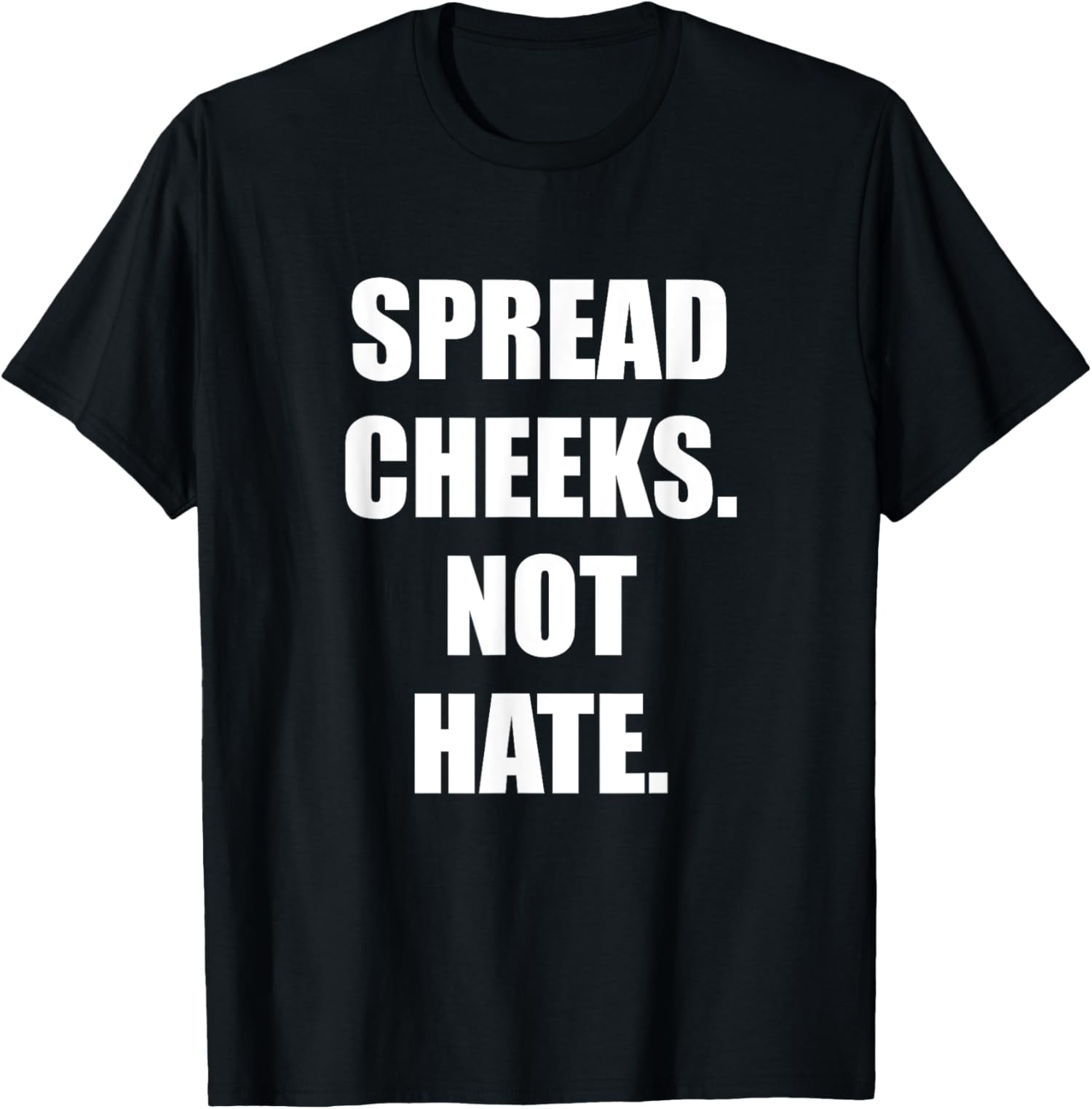 Spread Cheeks. Not Hate. T-Shirt - Walmart.com