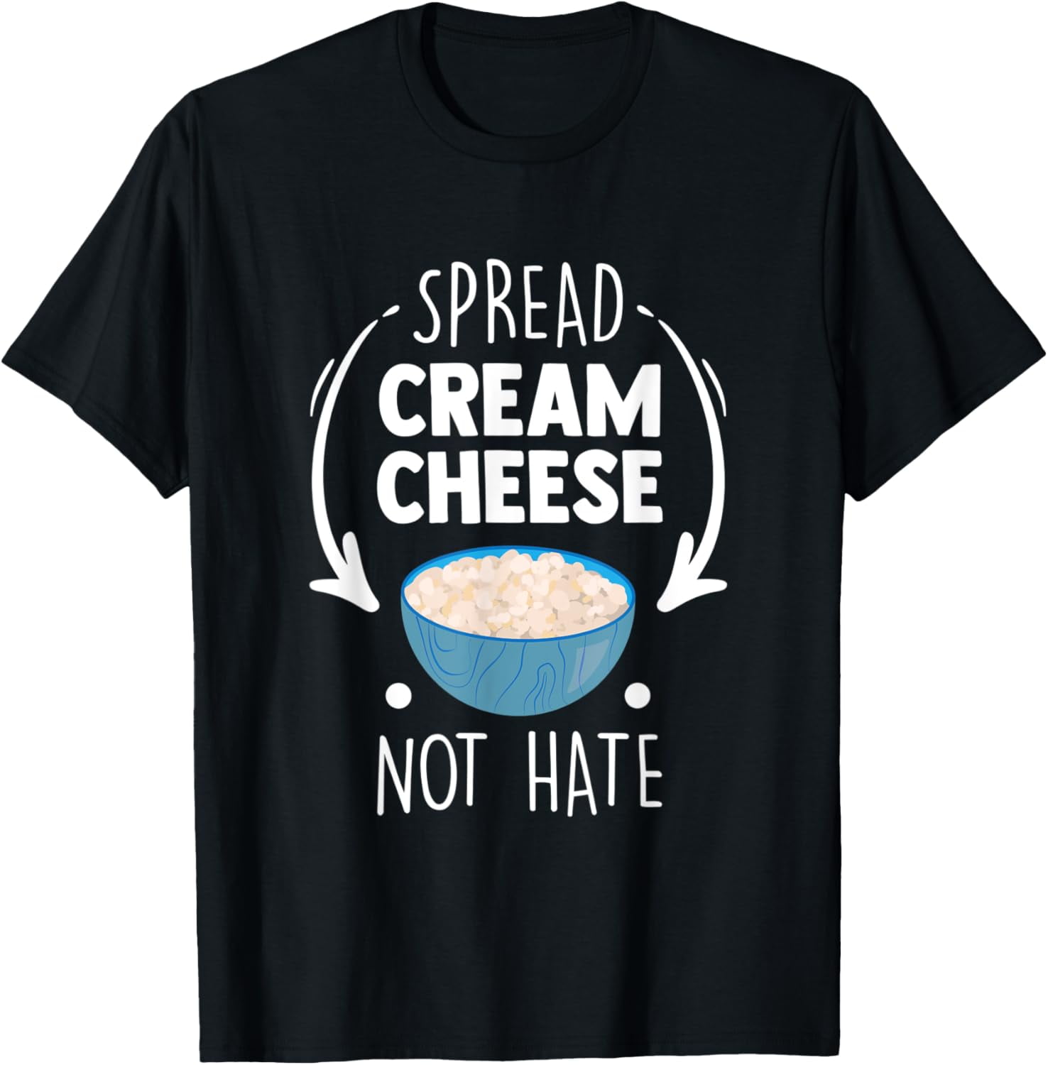 Spread Cream Cheese Not Hate Funny Cream Cheese Lover T-Shirt - Walmart.com