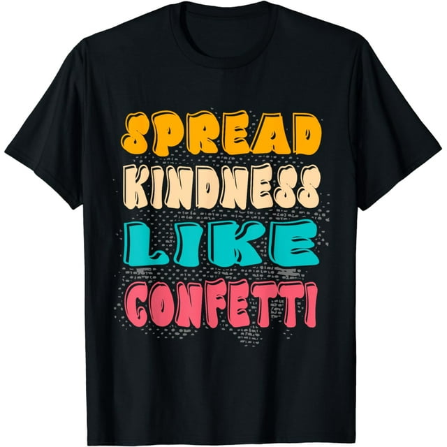 Spread Kindness Like Confetti black T-Shirt - Walmart.com