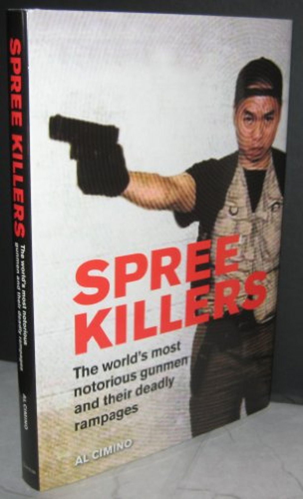 Pre-Owned Spree Killers the Worlds Most Notorious Gunmen & Their Deadly ...