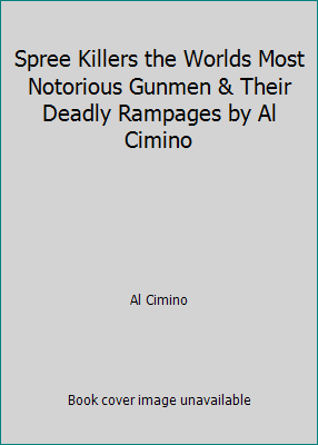 Pre-Owned Spree Killers the Worlds Most Notorious Gunmen & Their Deadly ...