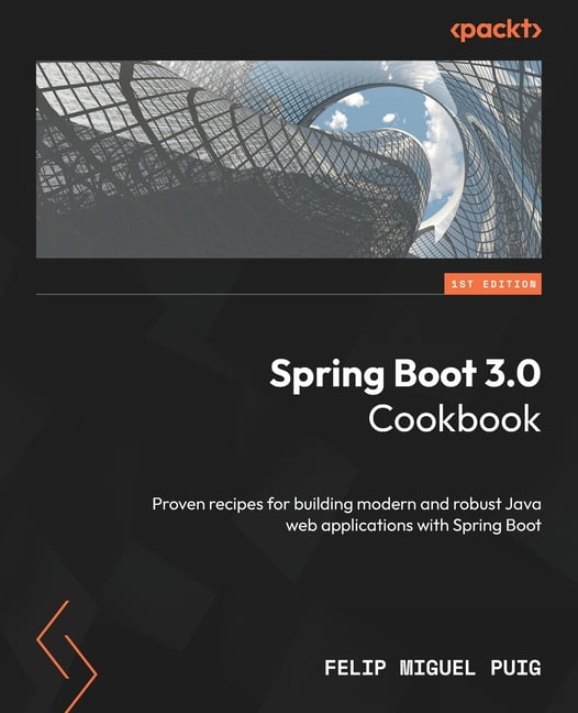 Spring Boot 3.0 Cookbook: Proven recipes for building modern and robust ...