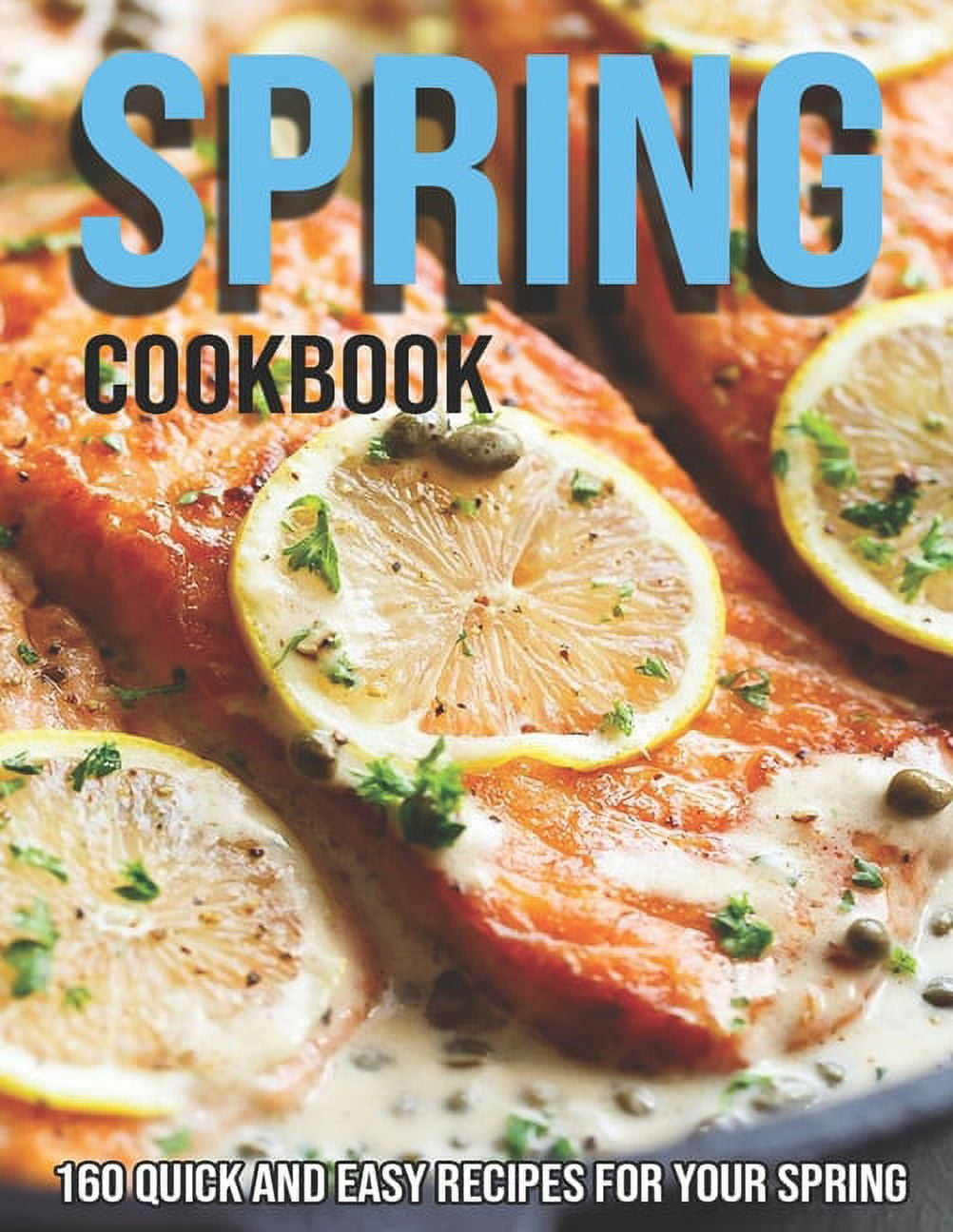 Spring Cookbook: 160 Quick and Easy Recipes For Your Spring (Paperback ...