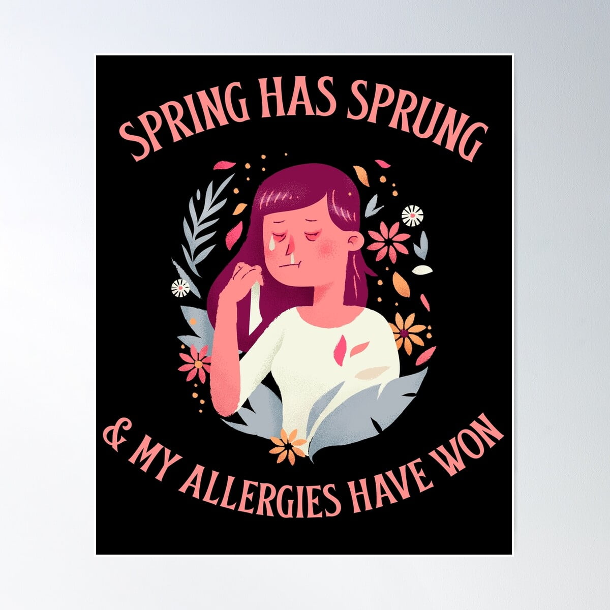 Spring Has Sprung & My Allergies Have Won Poster Wall Art, Modern Wall ...