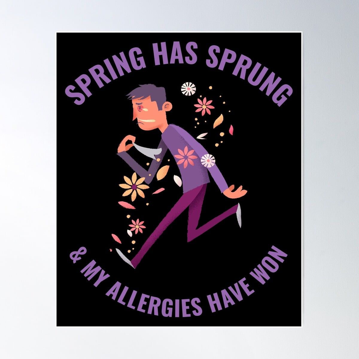 Spring Has Sprung & My Allergies Have Won Poster Wall Art, Modern Wall ...
