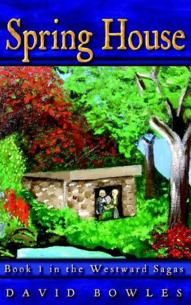Spring House: Book 1 in the Westward Sagas (Paperback) by Dr. David ...