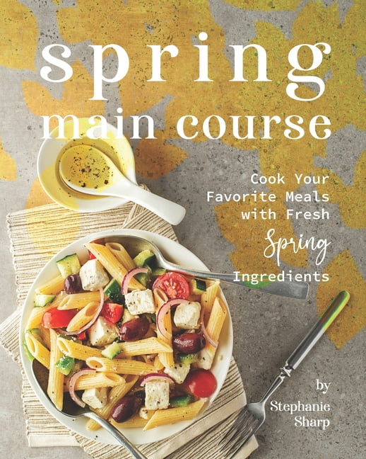 Spring Main Course: Cook Your Favorite Meals with Fresh Spring ...