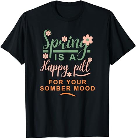 Spring antidote to somber mood - Happy Spring Mood booster T-Shirt ...