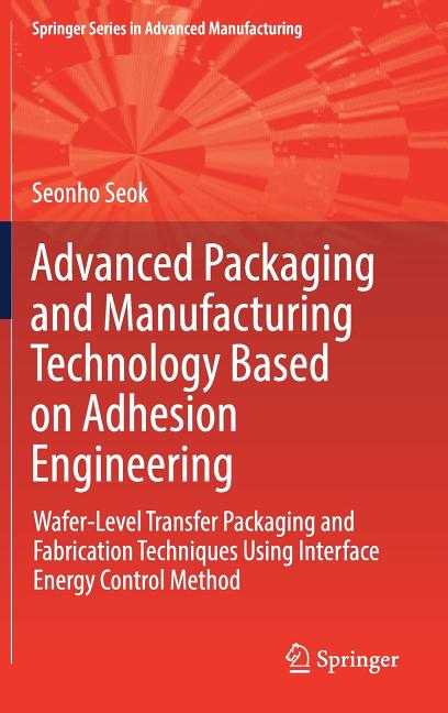 Springer Advanced Manufacturing: Advanced Packaging and Manufacturing ...