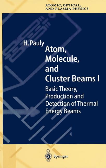 Springer Atomic, Optical, and Plasma Physics: Atom, Molecule, and Cluster Beams I: Basic Theory ...