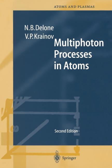 Springer Atomic, Optical, and Plasma Phy Multiphoton Processes in Atoms: Second Enlarged and ...