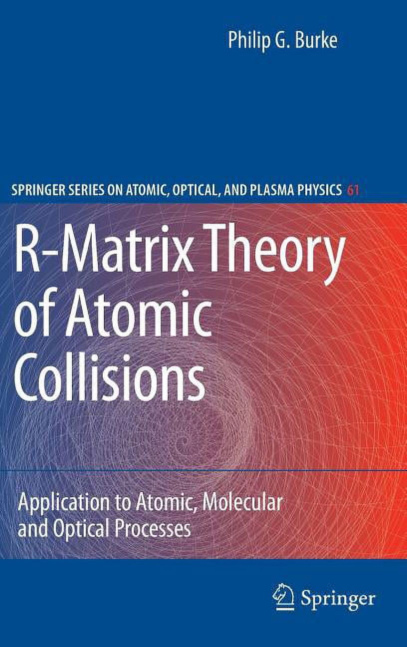Springer Atomic, Optical, and Plasma Phy R-Matrix Theory of Atomic ...