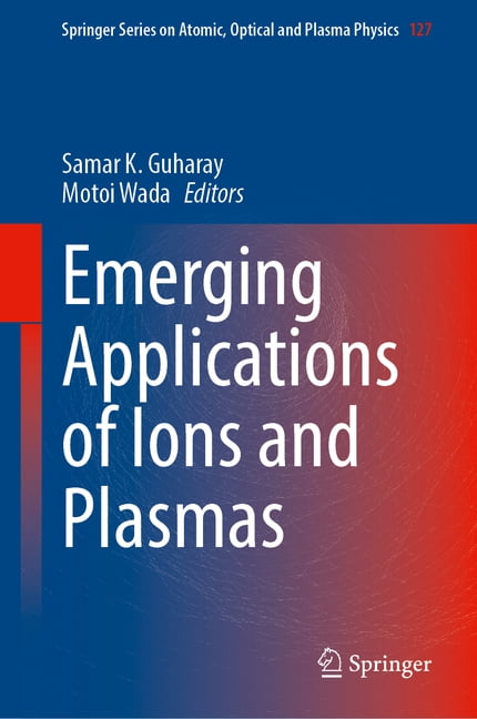 Springer Atomic, Optical, and Plasma Phy Emerging Applications of Ions ...