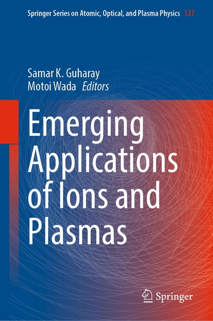Springer Atomic, Optical, and Plasma Phy Emerging Applications of Ions ...