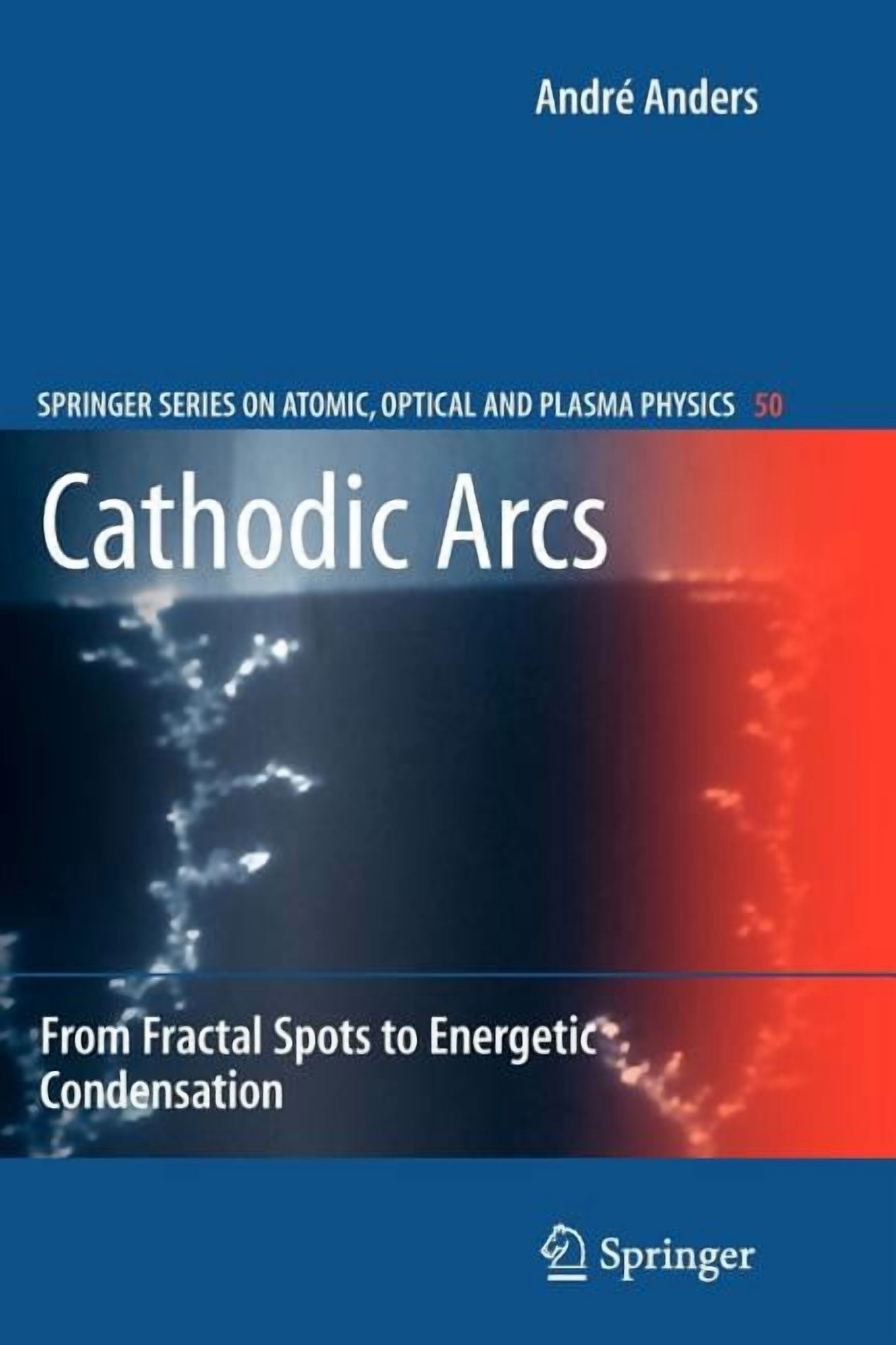 Springer Atomic, Optical, and Plasma Phy Cathodic Arcs: From Fractal ...