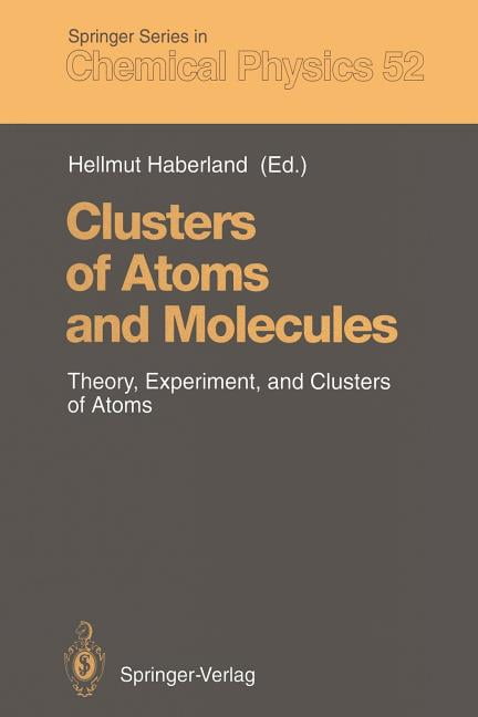 Springer Chemical Physics: Clusters of Atoms and Molecules: Theory ...