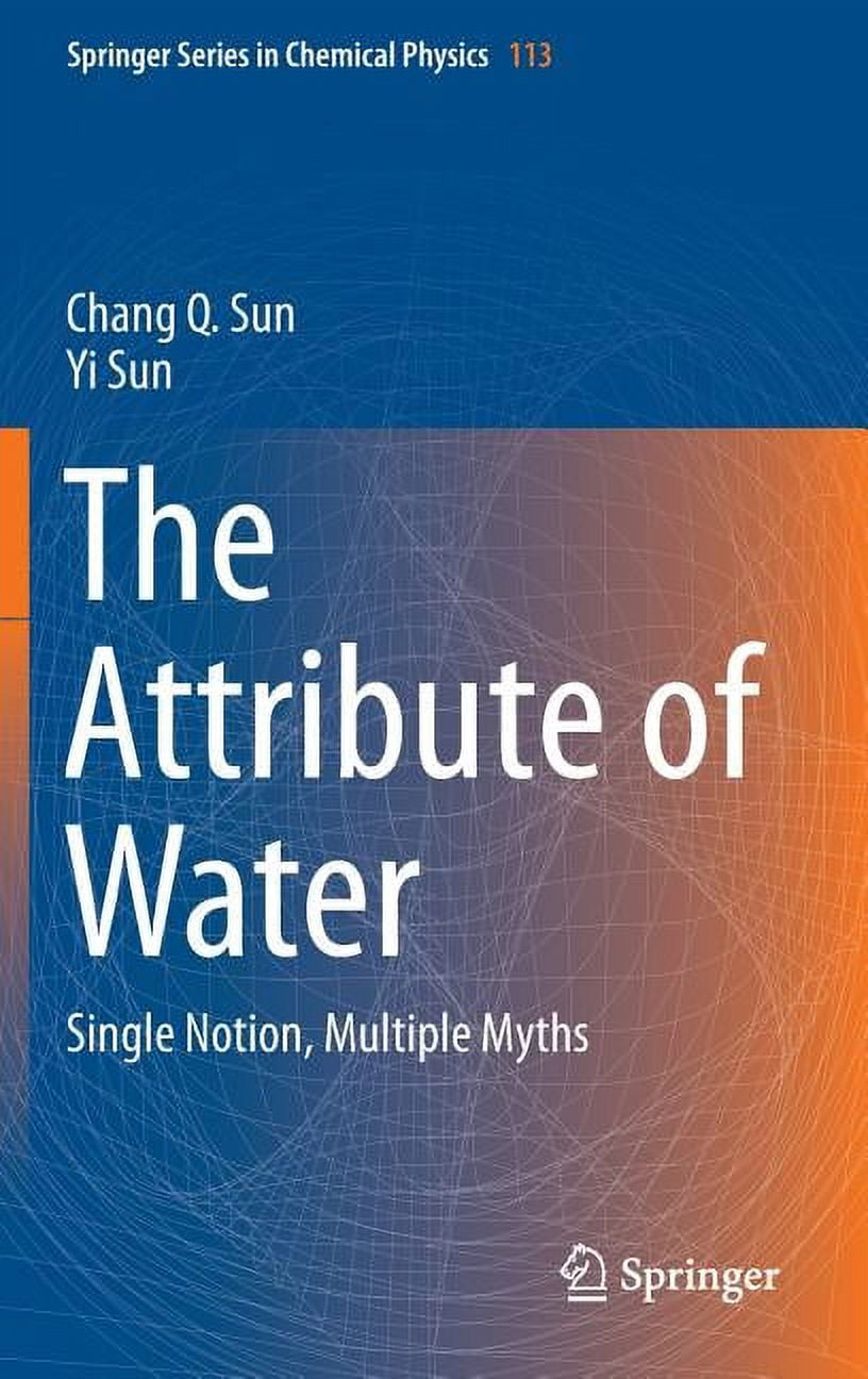 Springer Chemical Physics The Attribute of Water: Single Notion ...