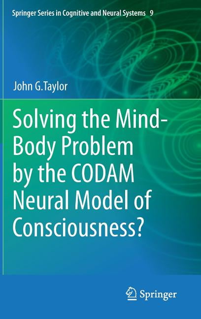 Springer Cognitive and Neural Systems Solving the Mind-Body Problem by ...